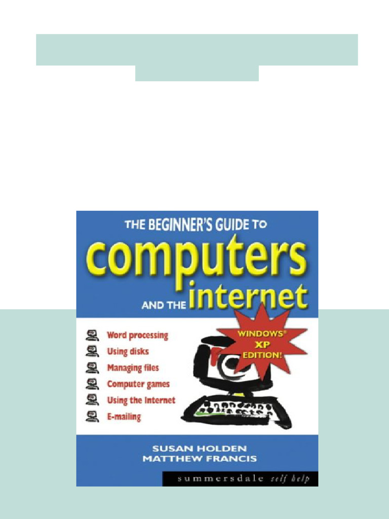 The Beginner s Guide to Computers and the Internet Windows XP Edition ...