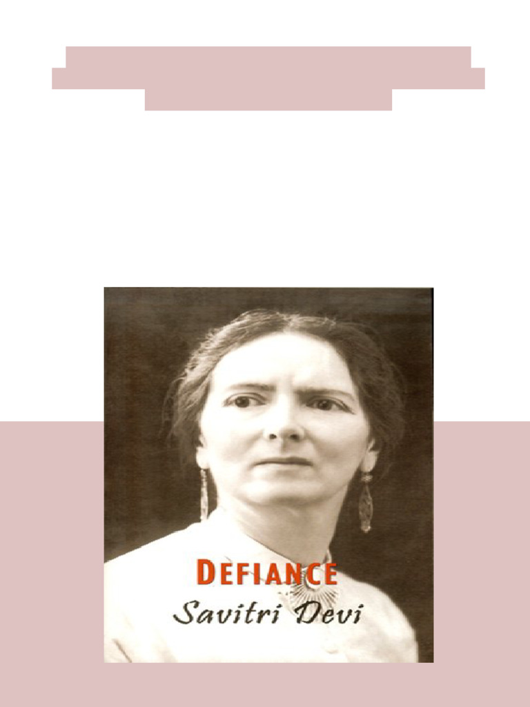 Defiance The Prison Memoirs of Savitri Devi The Centennial Edition of Savitri Devi S Works ...