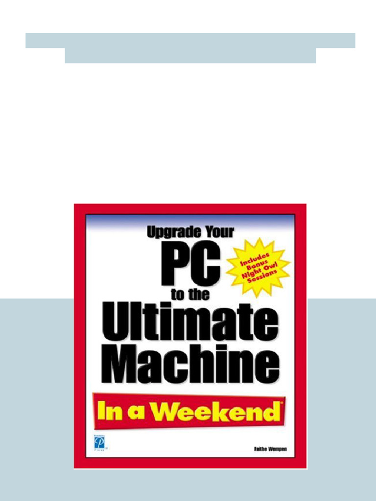 Upgrade Your PC to the Ultimate Machine in a Weekend 1st Edition Faithe ...