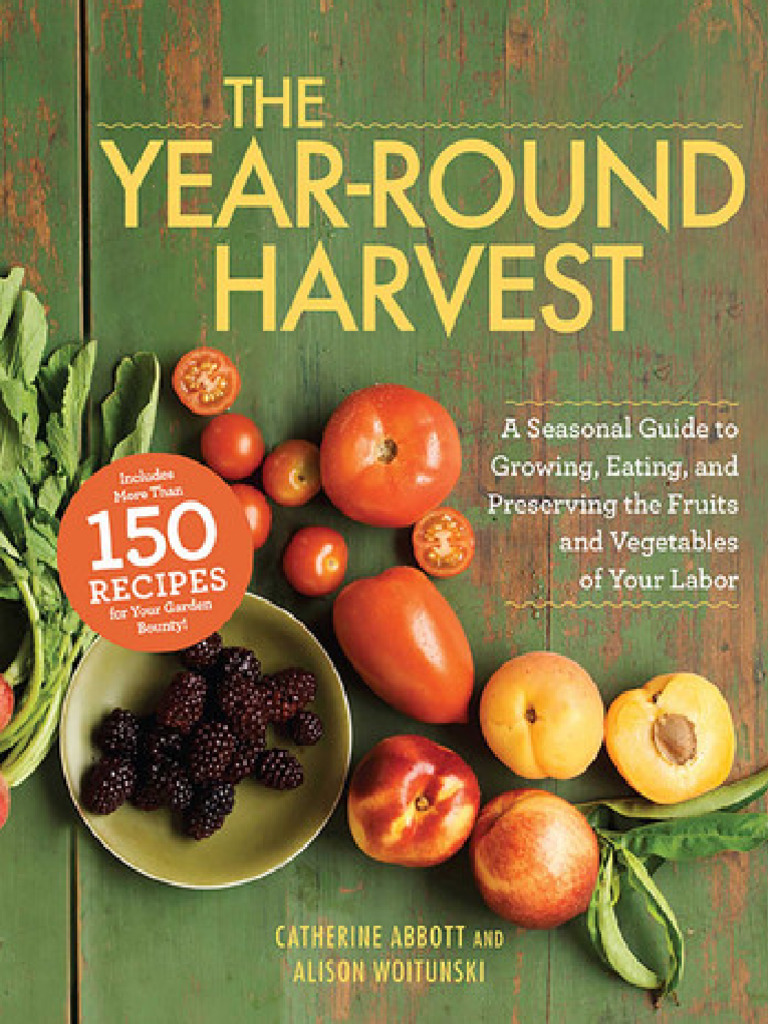 The Year-Round Harvest: A Seasonal Guide to Growing, Eating, and ...