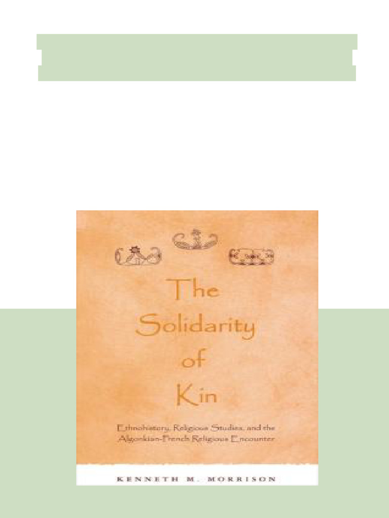 The Solidarity of Kin Ethnohistory Religious Studies and the Algonkian ...