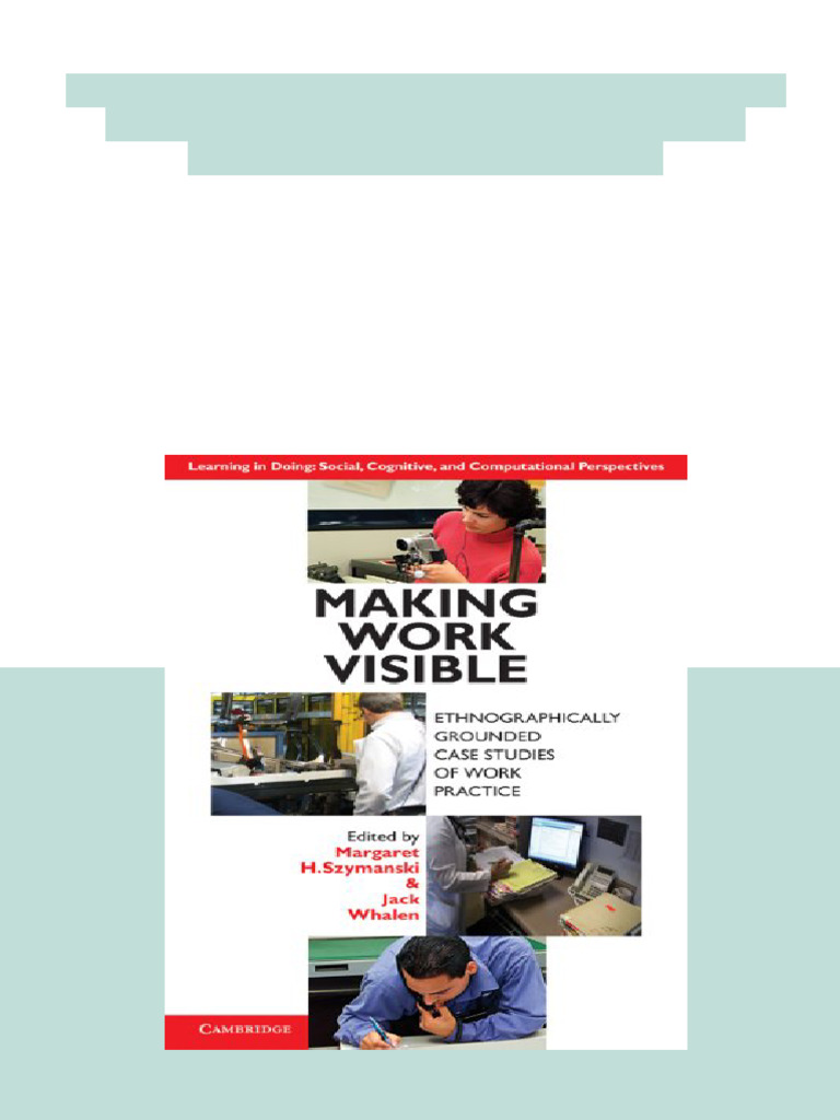 Making Work Visible Ethnographically Grounded Case Studies of Work ...