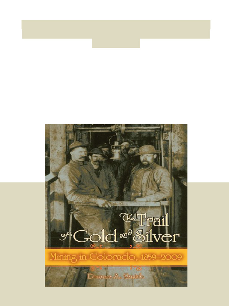The Trail of Gold and Silver Mining in Colorado 1859 2009 Timberline ...