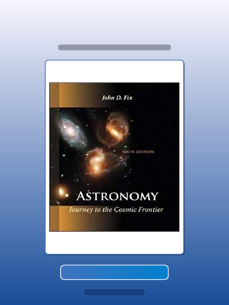 Astronomy Journey To The Cosmic Frontier 6th Edition by John D Fix ...
