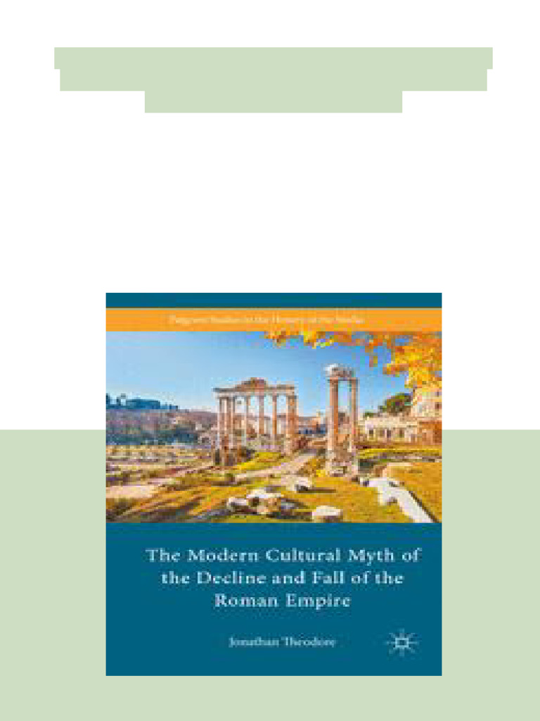 The Modern Cultural Myth of the Decline and Fall of the Roman Empire ...