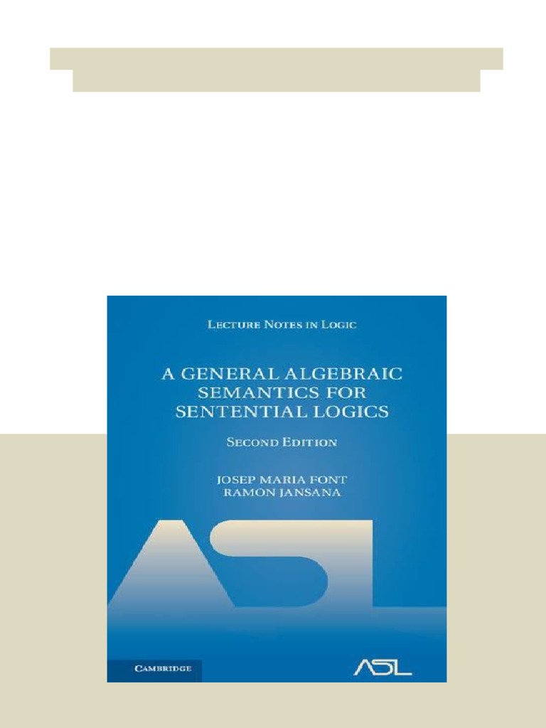 A General Algebraic Semantics for Sentential Logics 2nd Edition Josep Maria Font all chapters ...