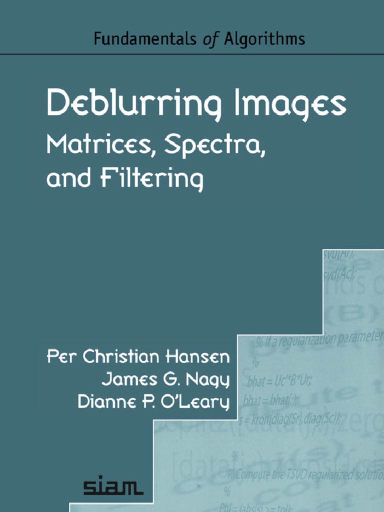 Deblurring Images, Matrices, Spectra, and Filtering (Fundamentals of ...