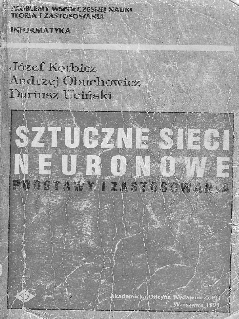 Sztuczne Sieci Neuronowe Podstawy I Zastosowania - Józef Korbicz, Andrzej Obuchowicz, Dariusz ...
