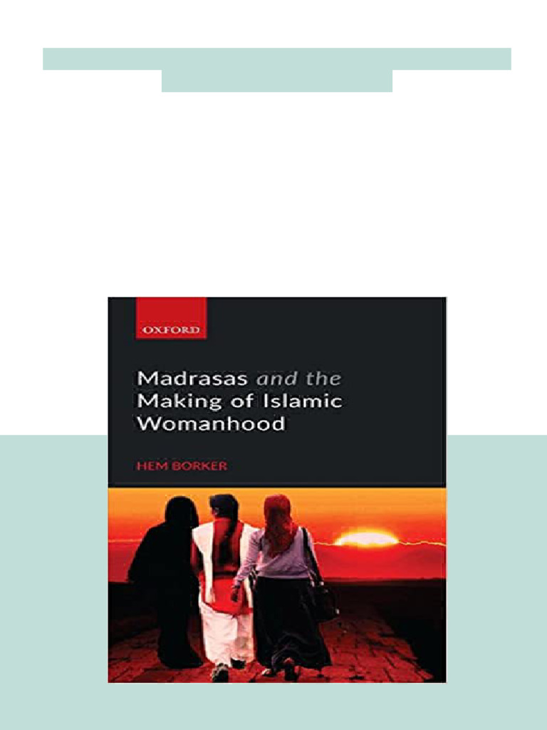 Madrasas and the Making of Islamic Womanhood Hem Borker download full ...