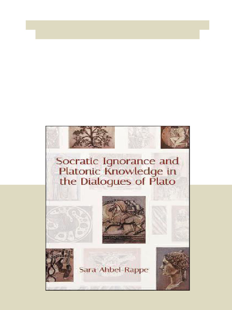 Socratic Ignorance and Platonic Knowledge in The Dialogues of Plato ...