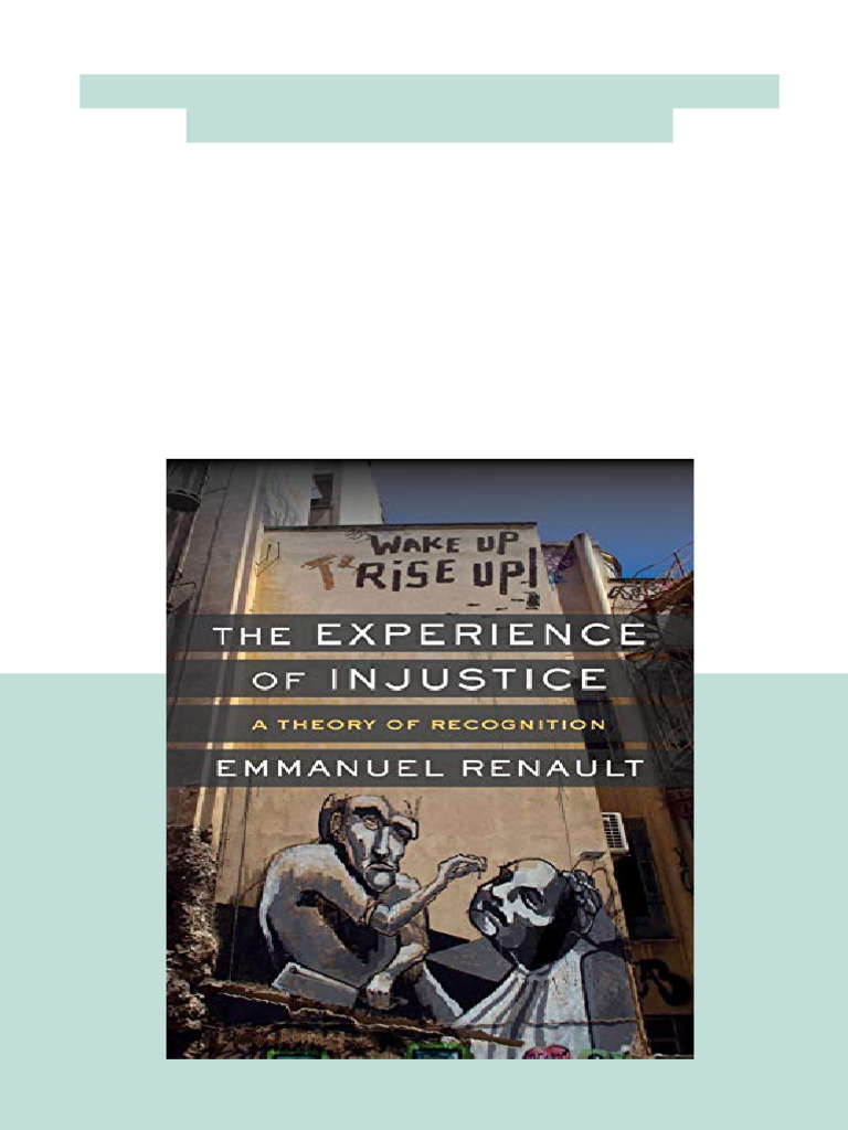 The Experience of Injustice A Theory of Recognition Emmanuel Renault ...