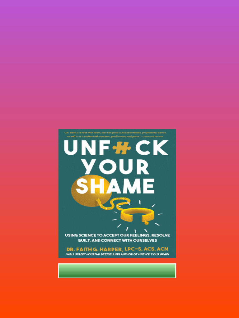 Unfuck Your Shame Using Science To Accept Our Feelings Resolve Guilt ...