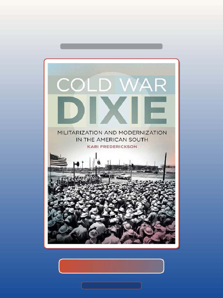Complete Cold War Dixie Militarization and Modernization in the ...