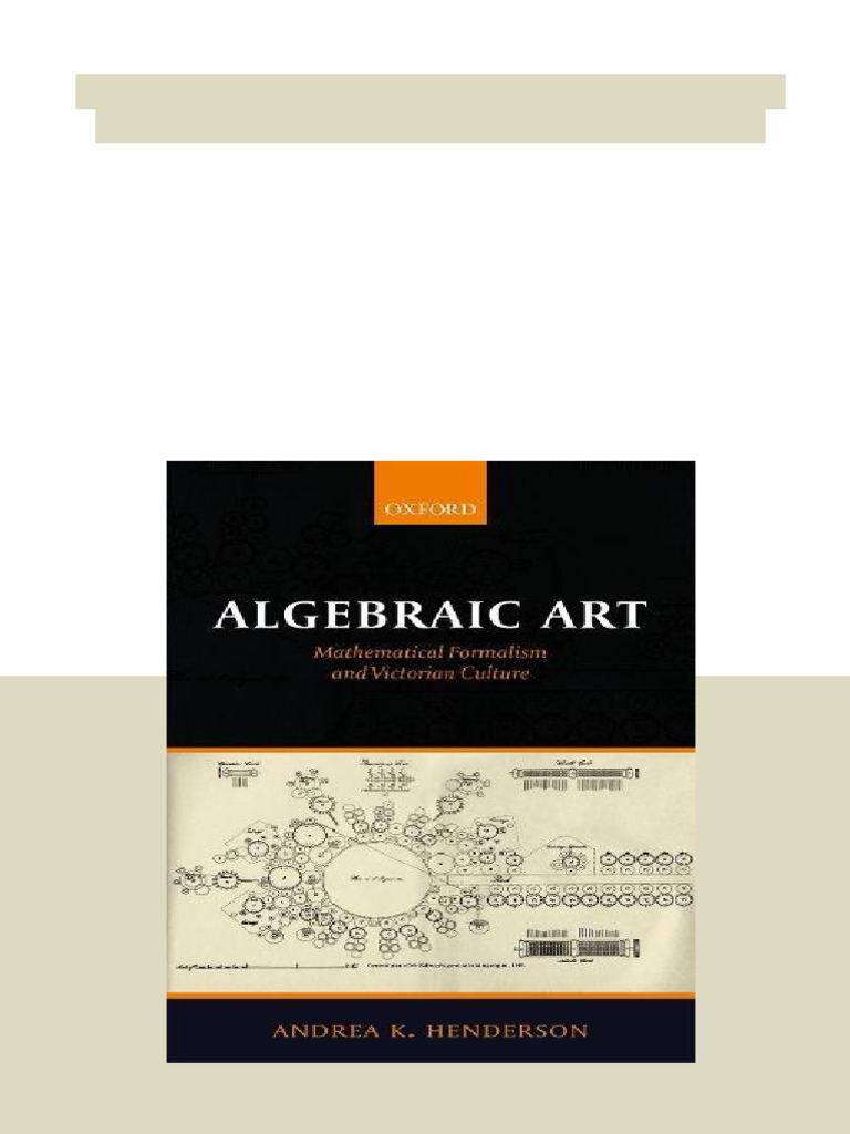 Algebraic Art: Mathematical Formalism and Victorian Culture Andrea K ...