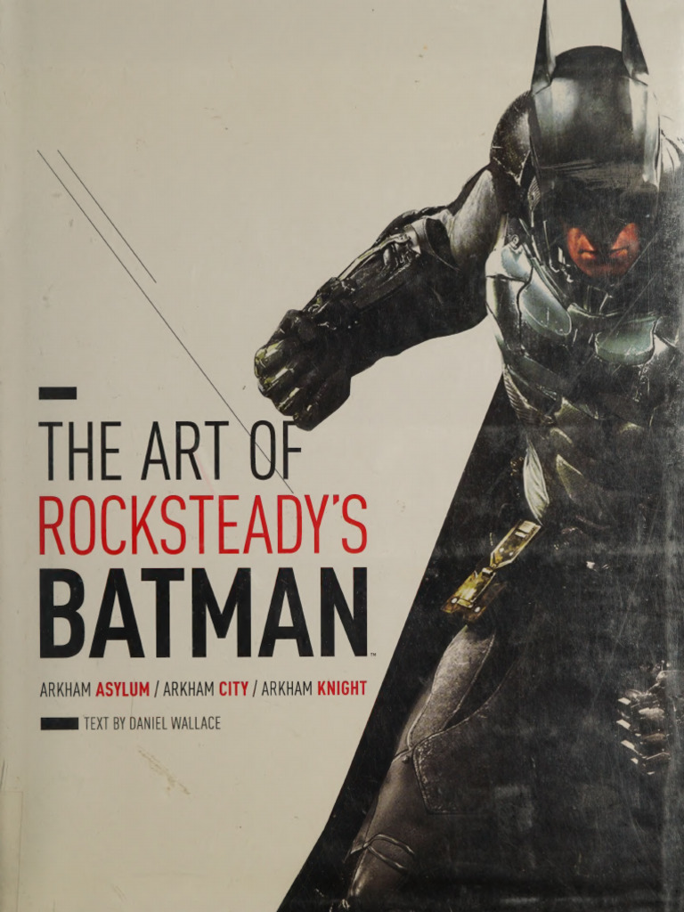 The Art of Rocksteady - S Batman - Arkham Asylum, Arkham City Game Art | PDF | Batman