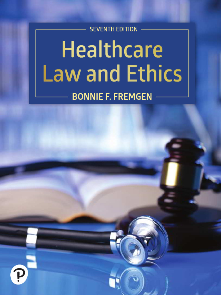 Healthcare Law and Ethics - Bonnie F. Fremgen | PDF | Bioethics | Health Care