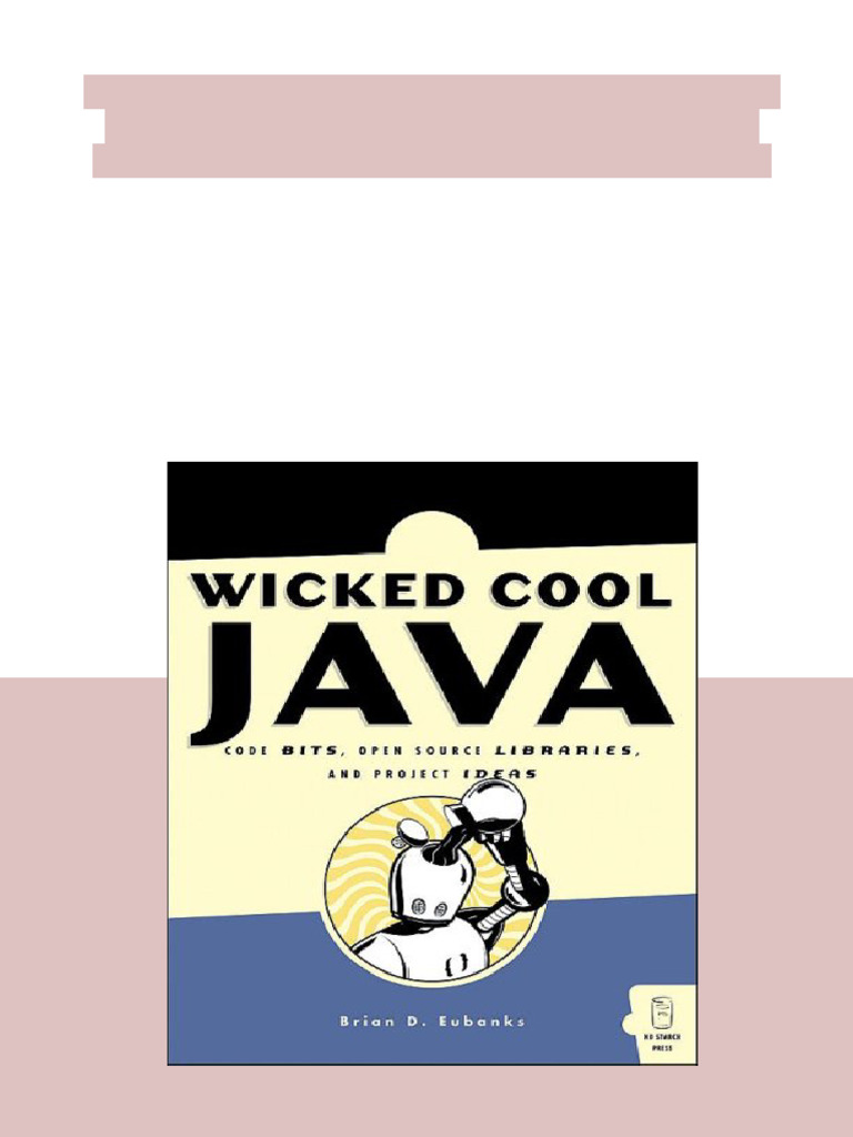 (Ebook) Wicked Cool Java: Code Bits, Open Source Libraries, and Project ...