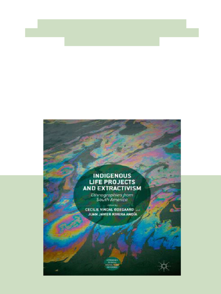 Indigenous Life Projects and Extractivism: Ethnographies From South America Cecilie Vindal ...