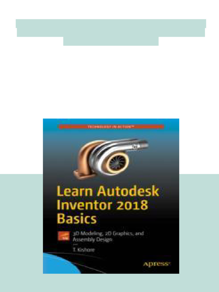 Learn Autodesk Inventor 2018 Basics: 3D Modeling, 2D Graphics, and Assembly Design 1st Edition T ...