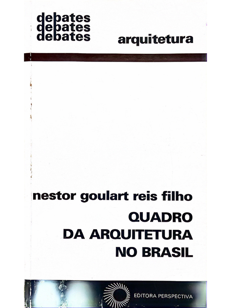 REIS FILHO, Nestor. Goulart. Quadro Da Arquitetura No Brasil. 6 . Ed ...