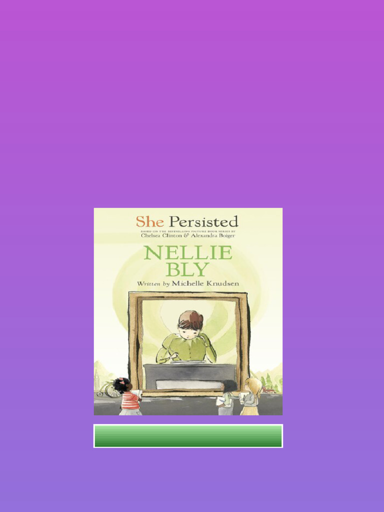 She Persisted Nellie Bly Michelle Knudsen Chelsea Clinton download full ...