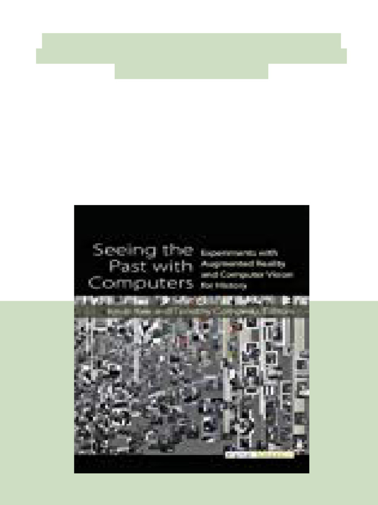 Seeing the Past with Computers Experiments with Augmented Reality and ...