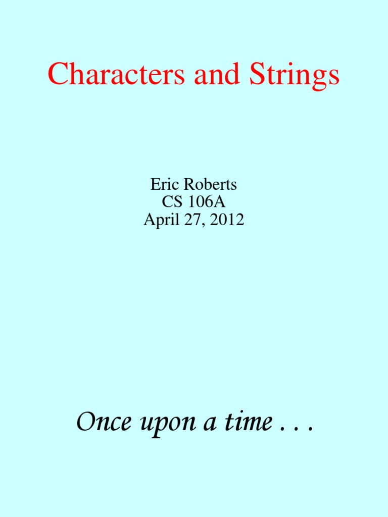 Characters and Strings: Eric Roberts CS 106A April 27, 2012 | PDF ...