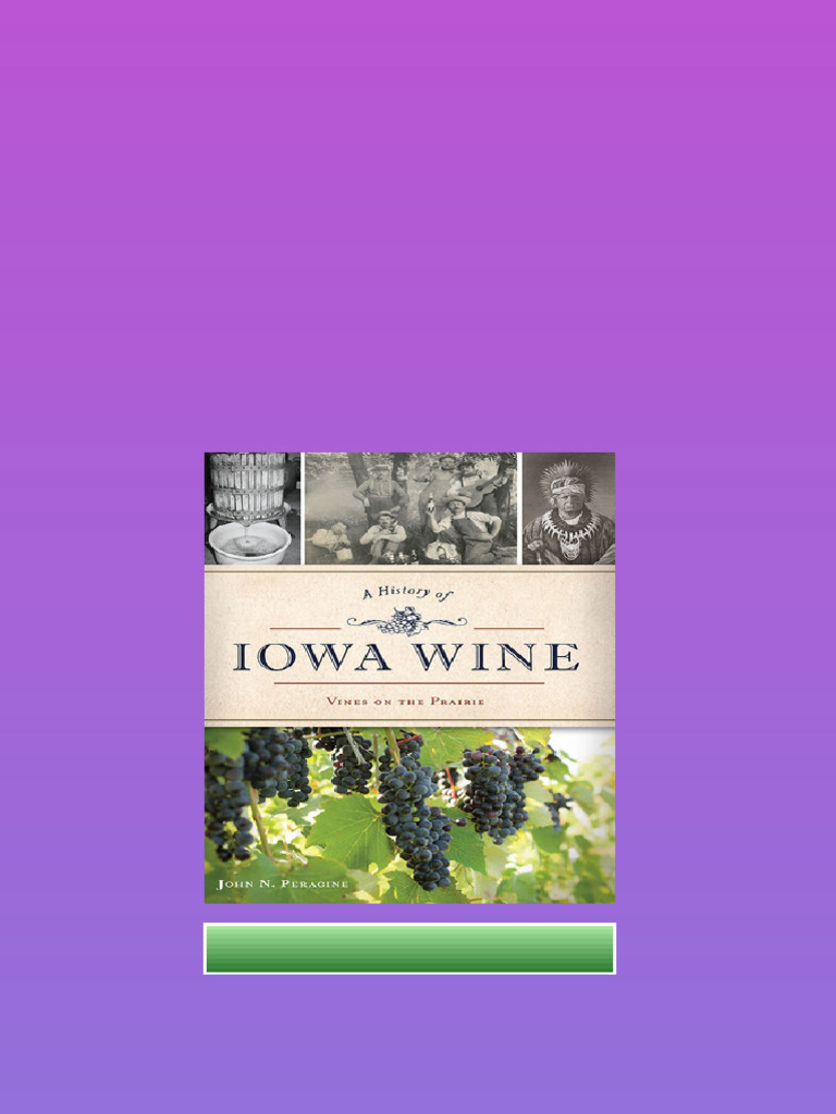 A History Of Iowa Wine Vines On The Prairie John N Peragine full | PDF