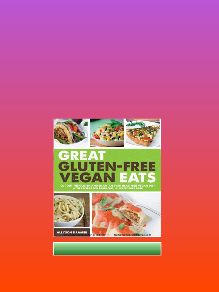 Great Glutenfree Vegan Eats Cut Out The Gluten And Enjoy An Even ...
