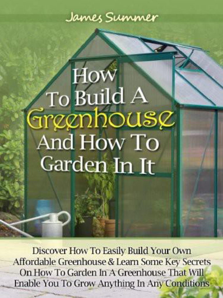 How To Build A Greenhouse and How To Garden in It-Discover How To ...