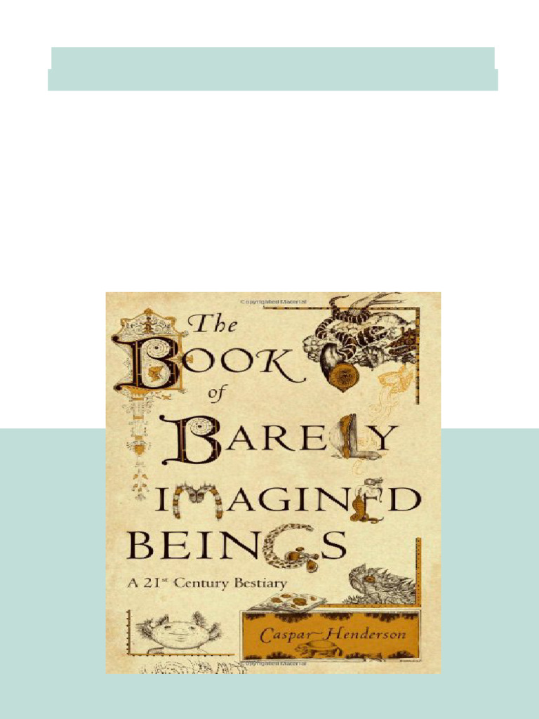 The Book of Barely Imagined Beings A 21st Century Bestiary 1st Edition ...
