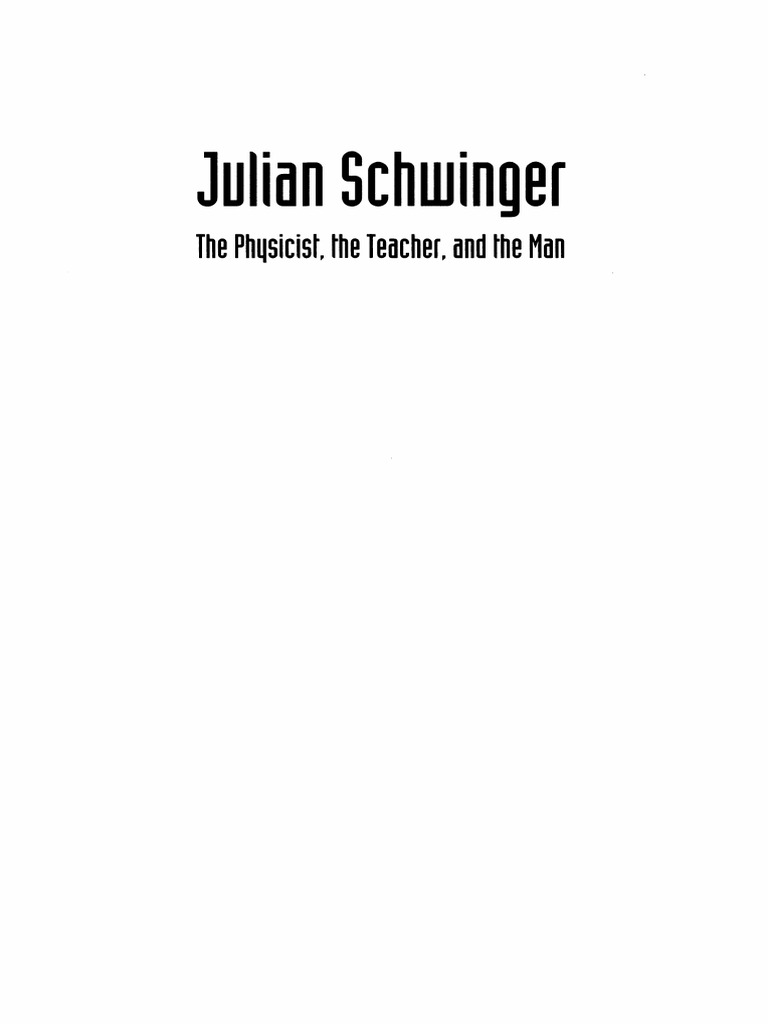 Julian Schwinger - The Physicist, The Teacher, and The Man. - Libgen ...