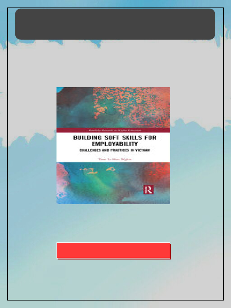 Building Soft Skills for Employability Challenges and Practices in Vietnam 1st Edition Tran Le ...