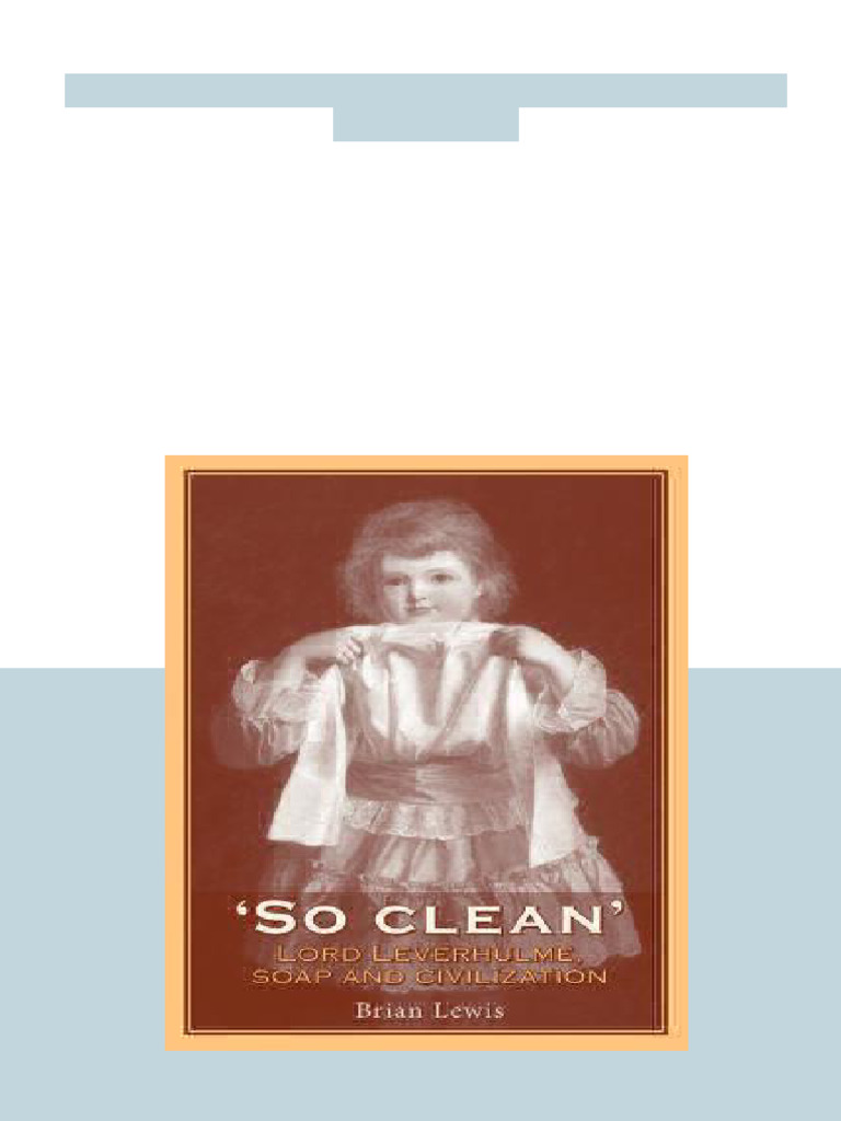 So Clean Lord Leverhulme Soap and Civilisation Brian Lewis Available ...