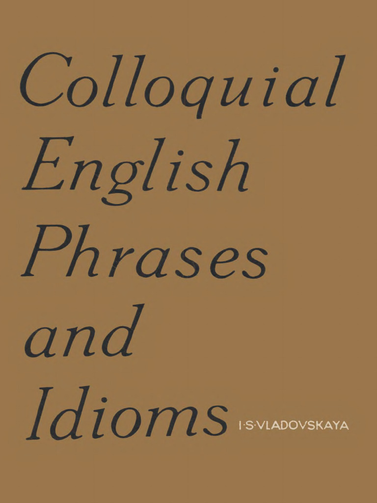 Dokumen - Pub Colloquial English Phrases and Idioms 1 1nbsped | PDF