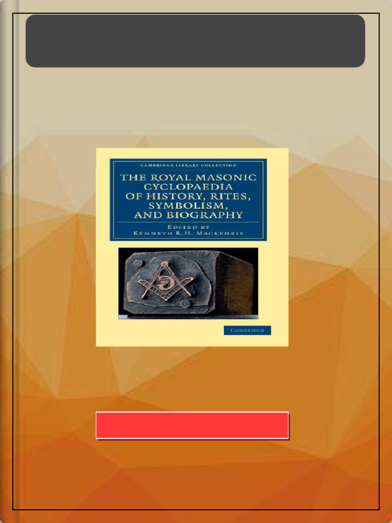 The Royal Masonic Cyclopaedia of History Rites Symbolism and Biography ...