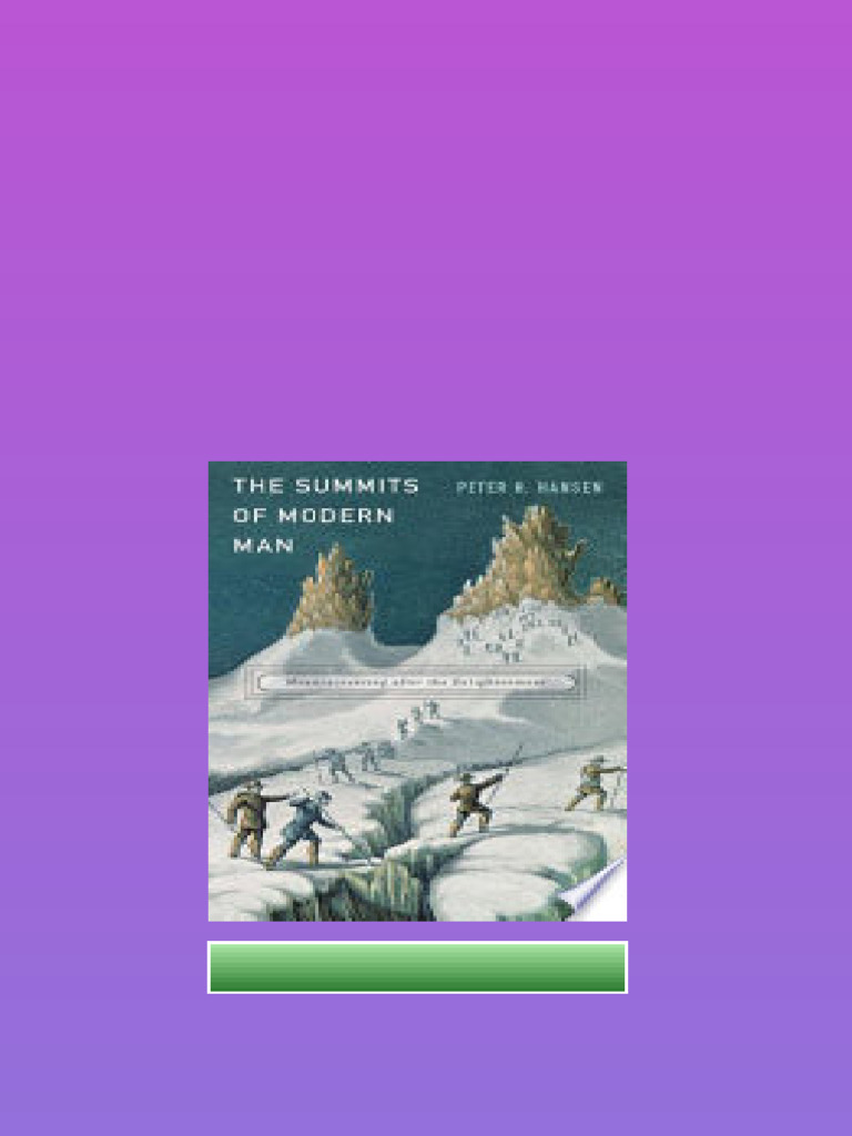 The Summits Of Modern Man Mountaineering After The Enlightenment Peter ...