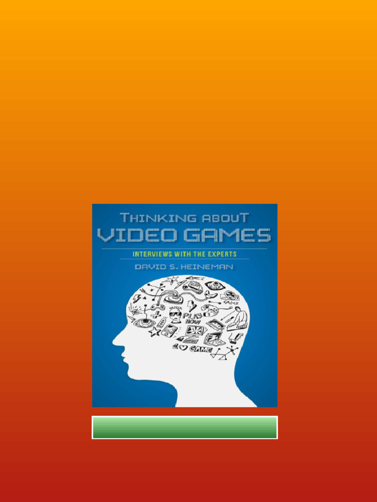 Thinking About Video Games Interviews With The Experts David S Heineman ...