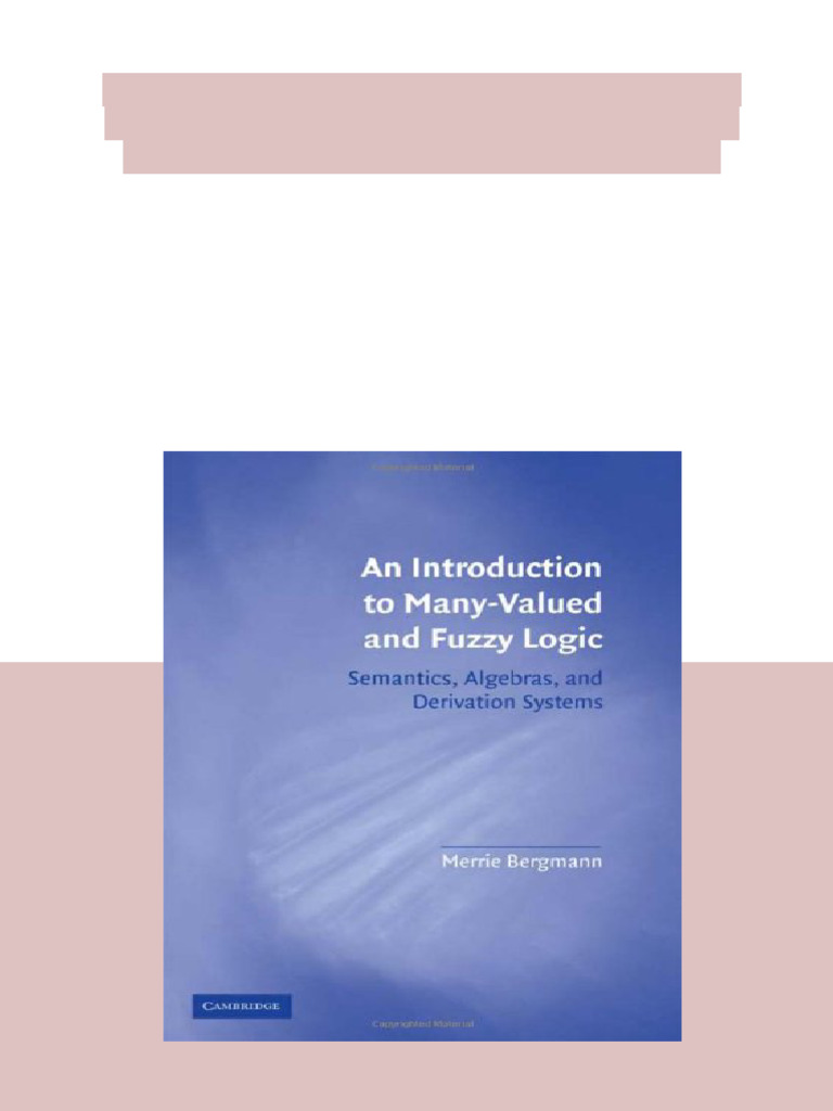 An Introduction To Many Valued and Fuzzy Logic Semantics Algebras and Derivation Systems 1st ...