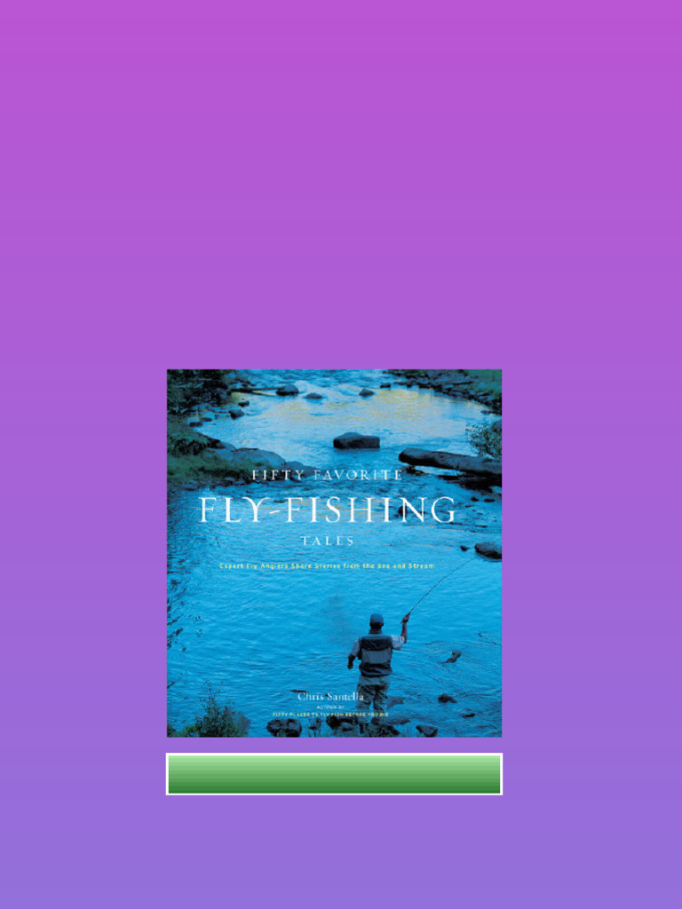 Fifty Favorite Flyfishing Tales Expert Fly Anglers Share Stories From ...