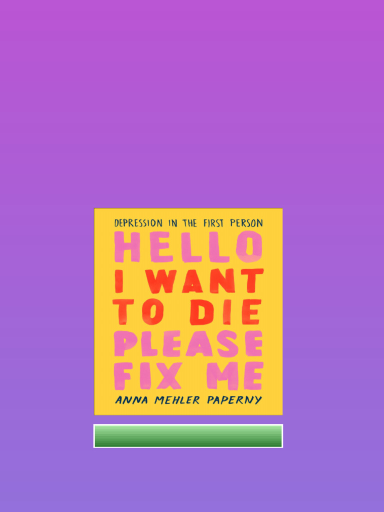 Hello I Want To Die Please Fix Me Anna Mehler Paperny full | PDF