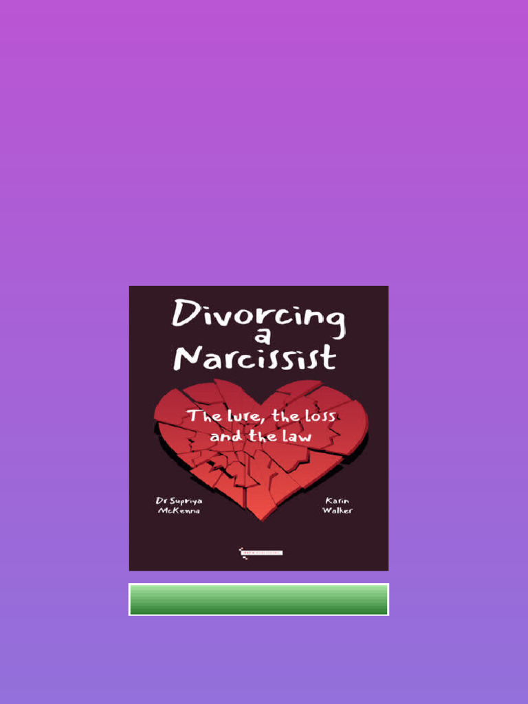 Divorcing A Narcissist The Lure The Loss And The Law Dr Supriya Mckenna Karin Walker pdf ...
