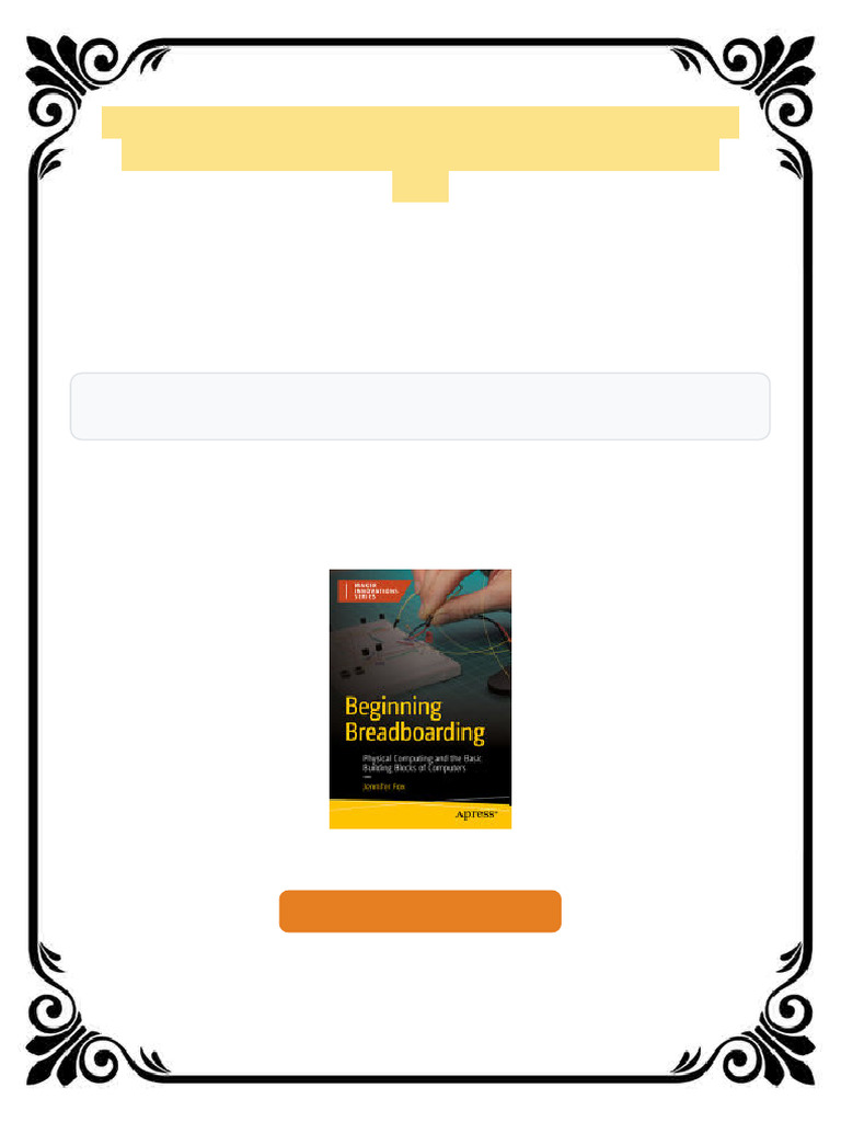 Beginning Breadboarding: Physical Computing and the Basic Building Blocks of Computers Jennifer ...