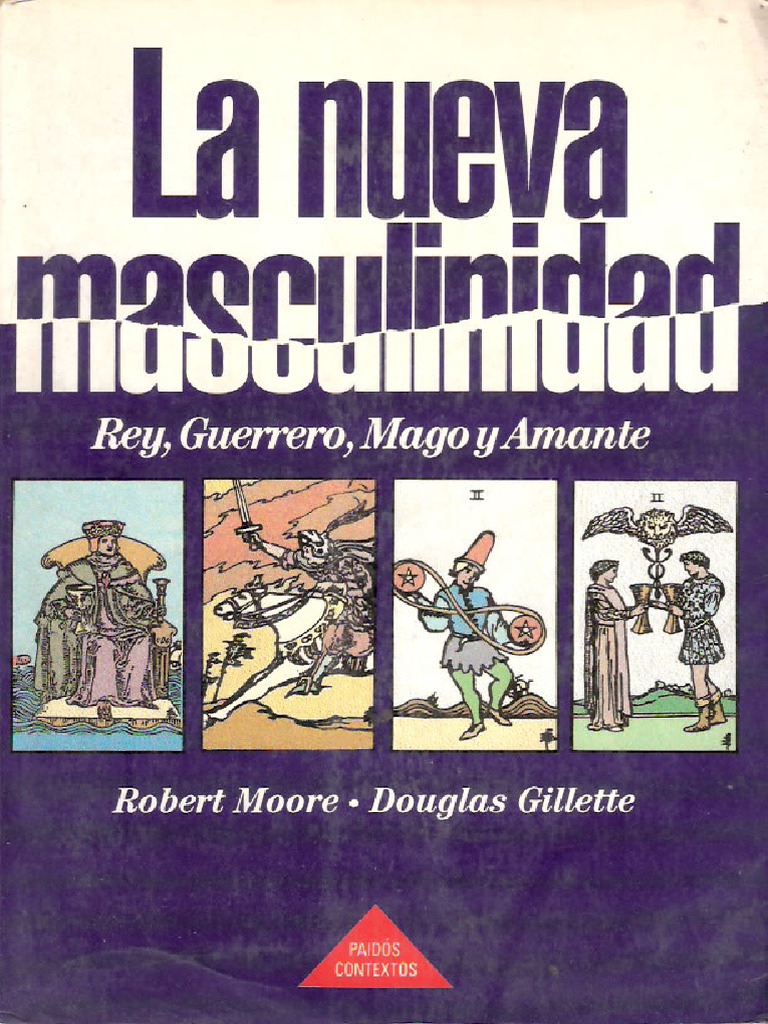 La Nueva Masculinidad. Rey, Guerrero, Mago y Amante - Robert Moore y ...
