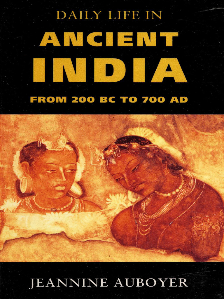 Daily Life in Ancient India From 200 BC To 700 AD Jeannine Auboyer | PDF