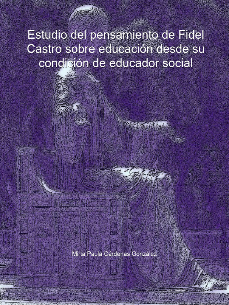 Estudio Del Pensamiento de Fidel Castro Sobre Educación Desde Su ...
