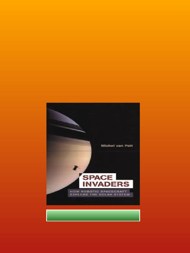 Space Invaders How Robotic Spacecraft Explore The Solar System 1st Edition Michel Van Pelt Auth ...