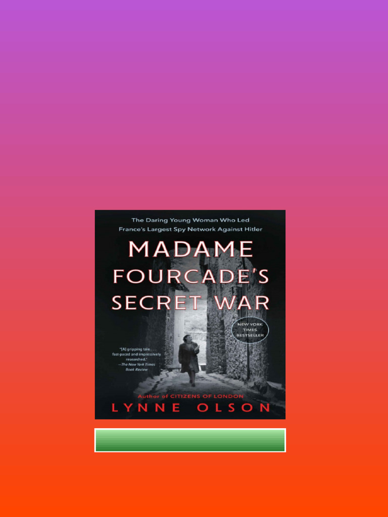 Madame Fourcades Secret War The Daring Young Woman Who Led Frances ...
