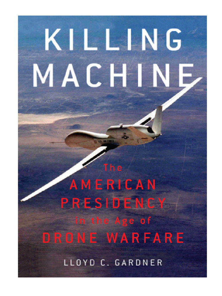 Killing Machine: The American Presidency in the Age of Drone Warfare ...