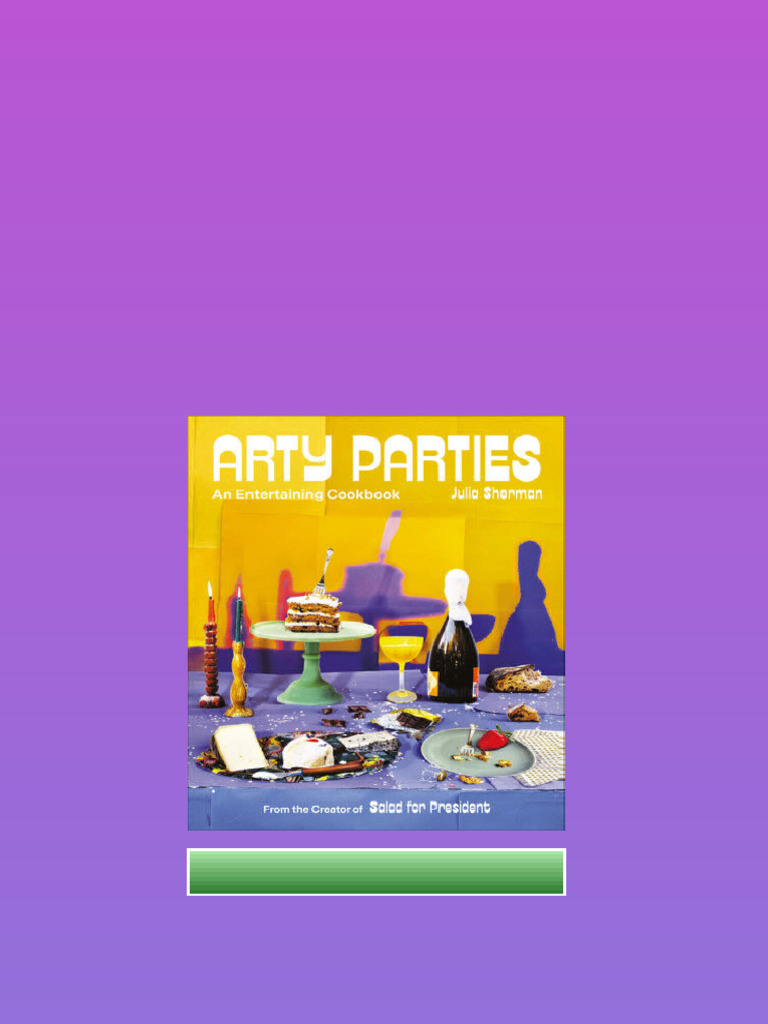 Arty Parties An Entertaining Cookbook From The Creator Of Salad For President Julia Sherman ...